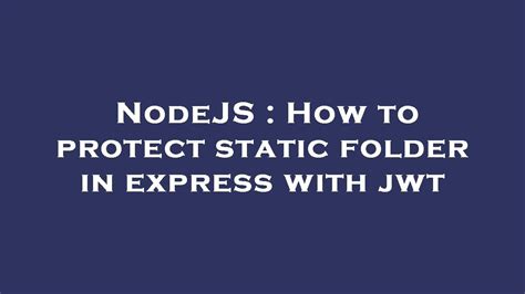 Nodejs How To Protect Static Folder In Express With Jwt Youtube