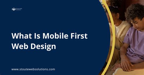 What Is Mobile First Web Design Stoute Web Solutions