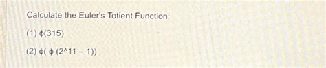 Solved Calculate The Euler S Totient Function Chegg