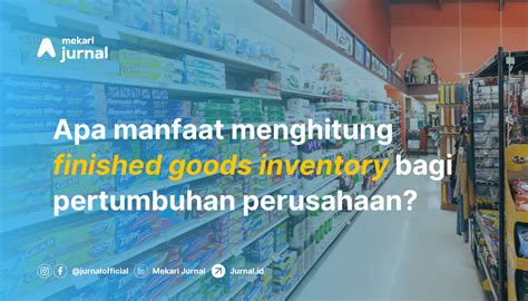Finished Goods Inventory Persediaan Barang Jadi At Terry Stephen Blog