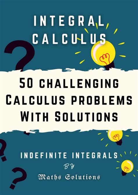 Integral Calculus 50 Challenging Calculus Problems With Solutions Indefinite Integrals