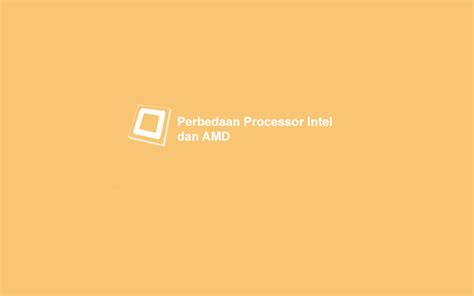 Processor Intel Dan Amd Bedanya Apa Ini Penjelasannya
