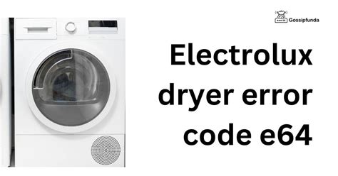 Electrolux Dryer Error Code E64 Gossipfunda
