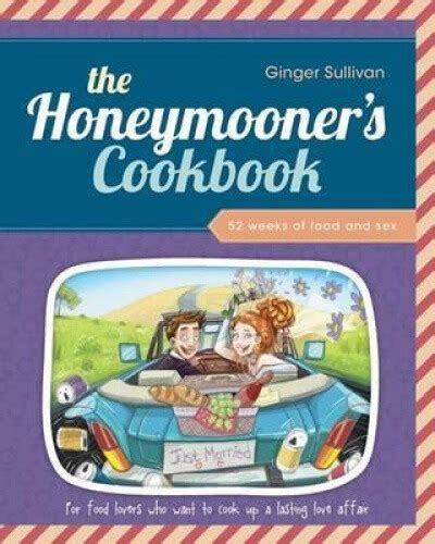 The Honeymooners Cookbook 52 Weeks Of Food And Sex By Sullivan Ginger 9780620669542 Ebay