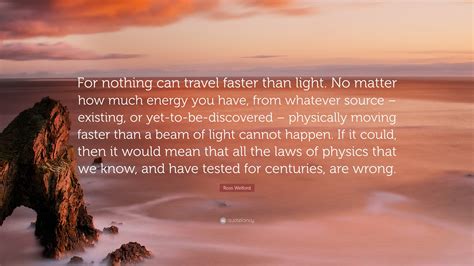 Ross Welford Quote For Nothing Can Travel Faster Than Light No Matter How Much Energy You