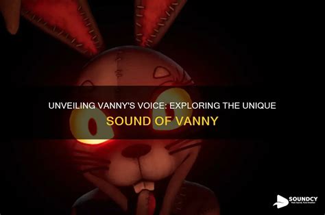 Unveiling Vannys Voice Exploring The Unique Sound Of Vanny Soundcy
