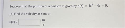 Solved Suppose That The Position Of A Particle Is Given By Chegg Com