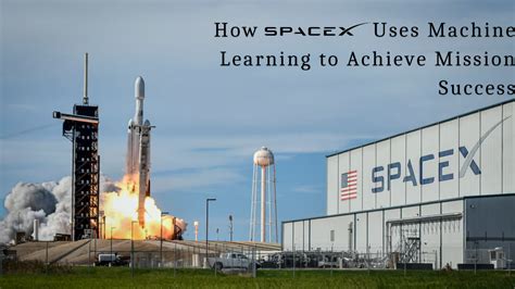 How Spacex Uses Machine Learning To Achieve Mission Success