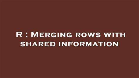 R Merging Rows With Shared Information Youtube