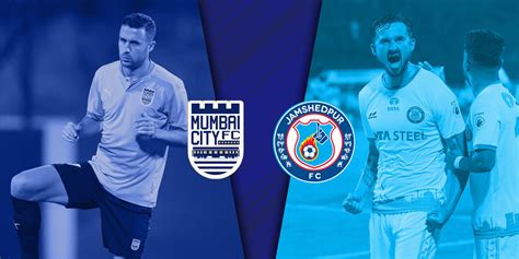 Preview Mumbai City Jamshedpur Fc Face Off In Battle For Top Spot