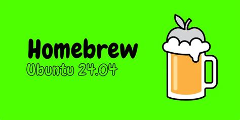 How To Install Homebrew On Ubuntu 2404 Its Linux Foss