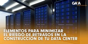 ¿cómo Minimizar Retrasos En La Construcción De Un Data Center