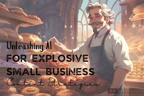 Unleashing Ai For Explosive Small Business Content Strategies