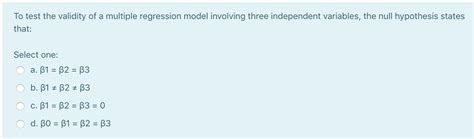 Solved To Test The Validity Of A Multiple Regression Model