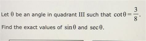 Solved Let θ Be An Angle In Quadrant Iii Such That Cot θ 38 Find