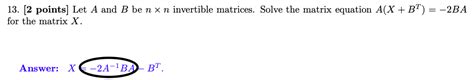 Solved 13 2 Points Let A And B Ben X N Invertible Chegg Com