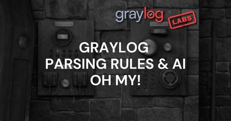 Graylog Parsing Rules And Ai Oh My