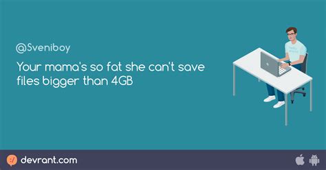 Mama Your Mamas So Fat She Cant Save Files Bigger Than 4gb Devrant