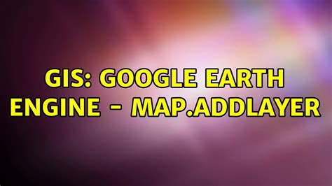 GIS Google Earth Engine Map AddLayer YouTube