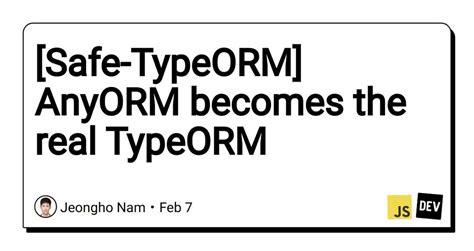 [safe typeorm] anyorm becomes the real typeorm r devto