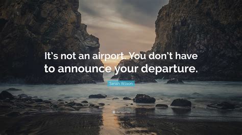 Sariah Wilson Quote Its Not An Airport You Dont Have To Announce