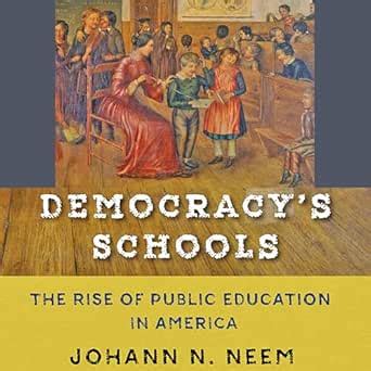 Democracys Schools The Rise Of Public Education In