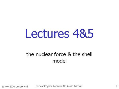 Lectures 45 The Nuclear Force The Shell Model