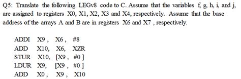 solved q5 translate the following legv8 code to c assume