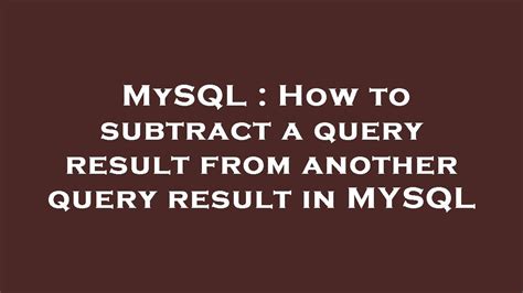 mysql how to subtract a query result from another query result in