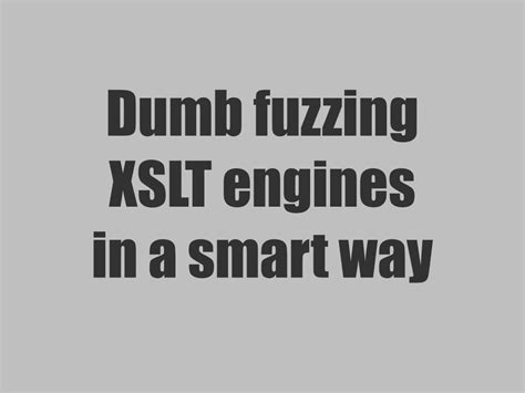 Pdf Dumb Fuzzing Xslt Engines In A Smart Way Nosuchcon · Fuzzing Long Running Applications