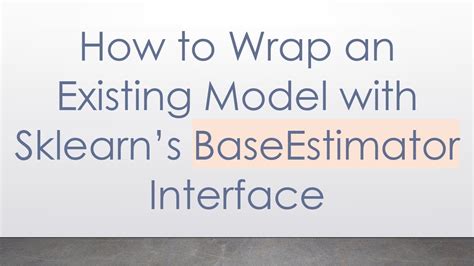 How To Wrap An Existing Model With Sklearns Baseestimator Interface