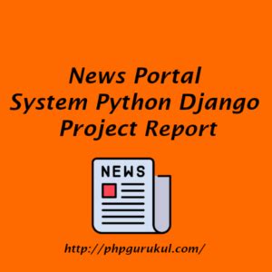 News Portal System Python Django Project Report Phpgurukul Store