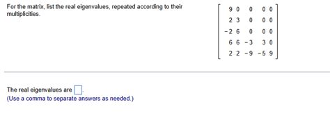Solved For The Matrix List The Real Eigenvalues Repeated