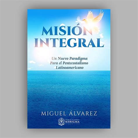 Misión Integral Un Nuevo Paradigma Para El Pentecostalismo