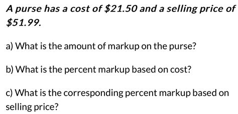 A Purse Has A Cost Of 21 50 And A Selling Price Of 51 99 A What Is