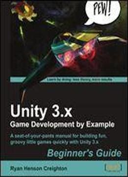 Unity 3 X Game Development By Example Beginner S Guide Download