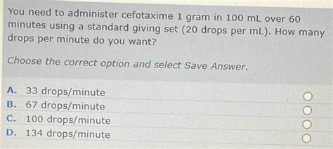 Solved You Need To Administer Cefotaxime 1 Gram In 100 ML Over 60