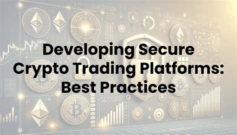 Developing Secure Crypto Trading Platforms Best Practices