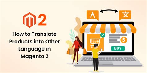 How To Translate Products Into Other Language In Magento 2 Magecomp