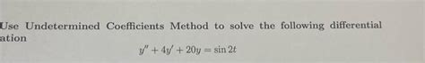 Solved Use Undetermined Coefficients Method To Solve The