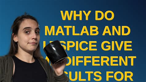 Electronics Why Do Matlab And Ltspice Give Me Different Results For A