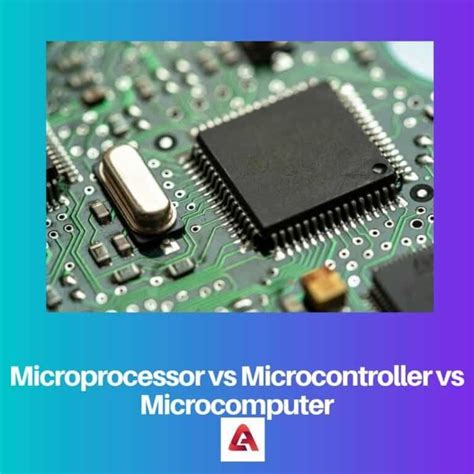 Microprocessor Vs Microcontroller Vs Microcomputer Difference And Comparison