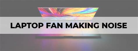 Laptop Fan Making Noise What To Do The Tech Lounge