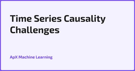 Time Series Causality Challenges