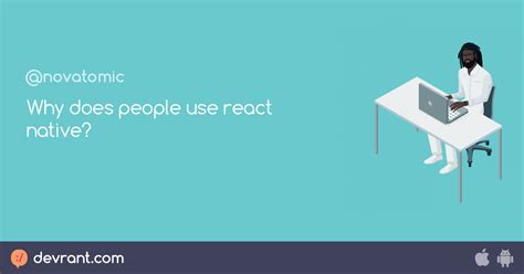Reactnative Why Does People Use React Native Devrant