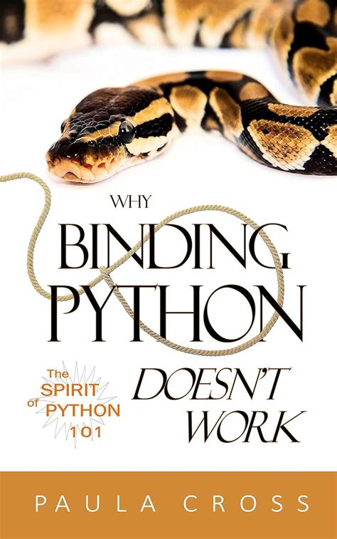Why Binding Python Doesn T Work The Spirit Of Python 101 Kindle Edition By Cross Paula