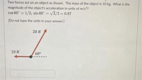 Solved Two Forces Act On An Object As Shown The Mass Of The