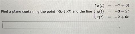 Solved Find A Plane Containing The Point −5 −8 −7 And The
