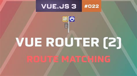 22 2 Vue Router Route Matching Vue Js 3 YouTube