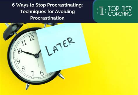 6 Ways To Stop Procrastinating Techniques For Avoiding Procrastination Top Tier Coaching Services